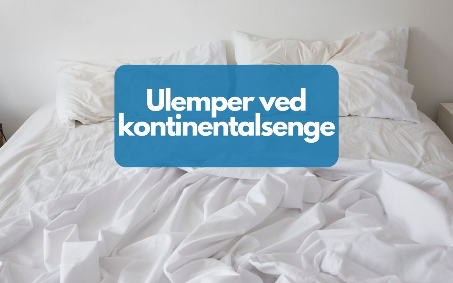 5 af de største ulemper ved kontinentalsenge | Soveeksperten